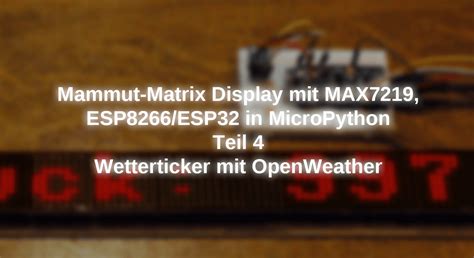 Mammoth Matrix Display With Max7219 Esp8266esp32 In Micropython Part 4 Weather Ticker With
