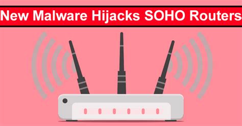 New Malware Hijacks Soho Routers On The Target To Steal Sensitive