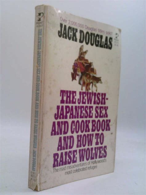 The Jewish Japanese Sex And Cook Book And How To Raise Wolves By Jack