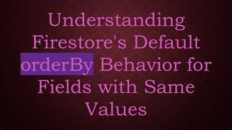 Understanding Firestores Default Orderby Behavior For Fields With Same Values Youtube