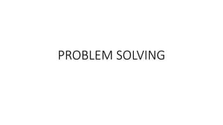 PROBLEM SOLVING Pptx