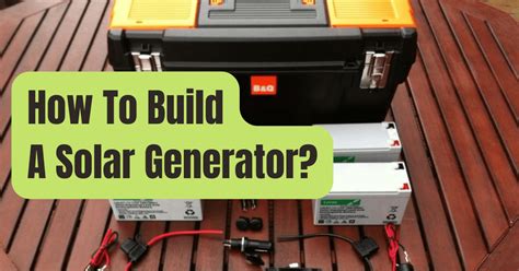 How To Build A Diy Solar Generator A Complete Guide Rving Beginner