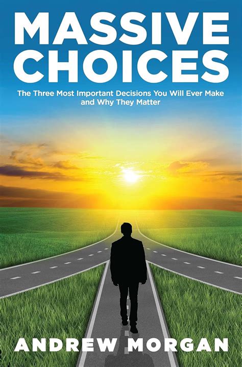 Massive Choices The Three Most Important Decisions You Will Ever Make