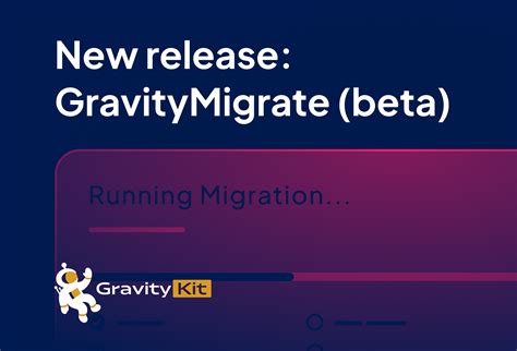 gravitykit launches gravitymigrate beta an all in one migration tool