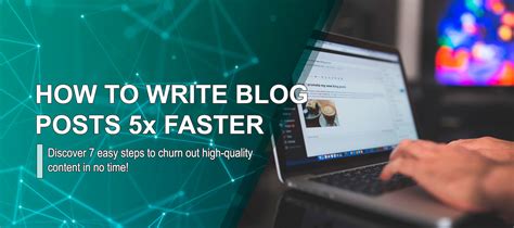 How To Write Blog Posts 5x Faster 7 Easy Steps Free Templates