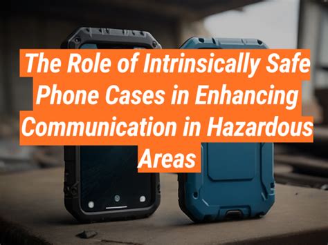 Safety Communication Intrinsically Safe Phone Cases Intrinsically