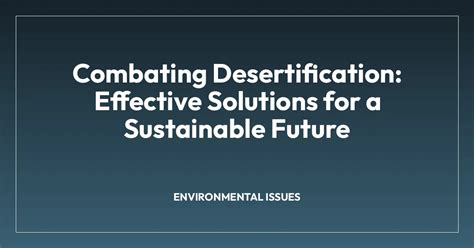 Combating Desertification Effective Solutions For A Sustainable Future