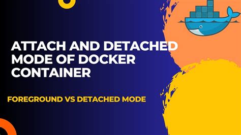 Attachforeground And Detached Mode Of Docker Container Docker Certified Associate Course