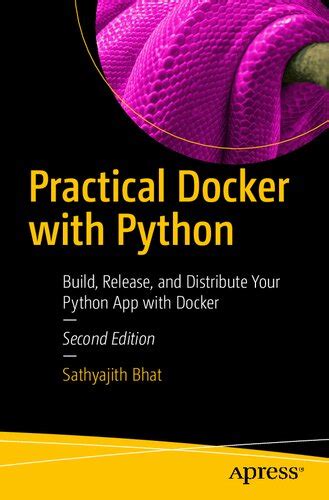 Practical Docker With Python Build Release And Distribute Your Python App With Docker 2nd