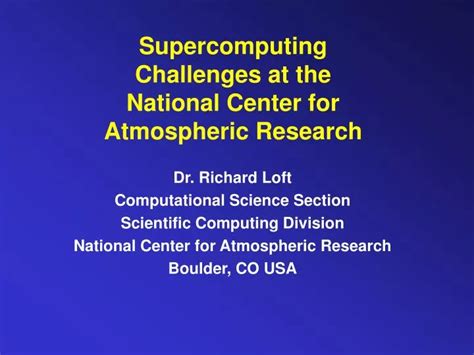Ppt Supercomputing Challenges At The National Center For Atmospheric
