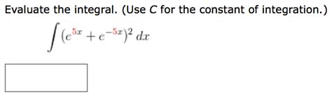 Solved Evaluate The Integral Use C For The Constant Of Chegg Com