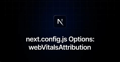 Nfigjs Options Webvitalsattribution Nextjs