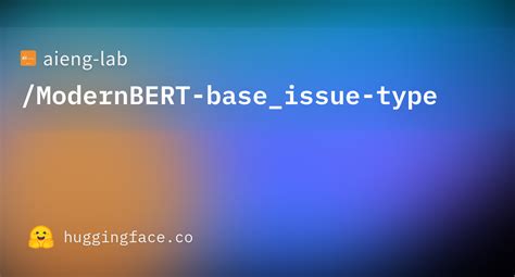 aieng lab modernbert base issue type · hugging face