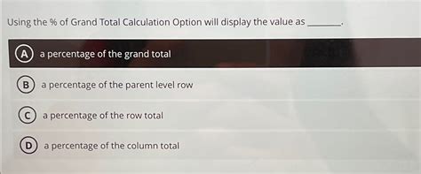 Solved Using The ﻿of Grand Total Calculation Option Will