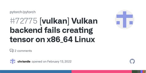 [vulkan] vulkan backend fails creating tensor on x86 64 linux · issue 72775 · pytorch pytorch
