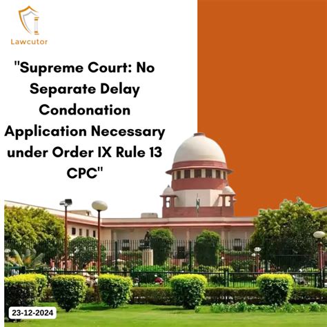 Supreme Court No Separate Delay Condonation Application Necessary Under Order Ix Rule 13 Cpc