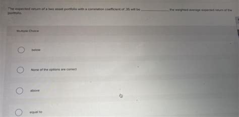 Solved The Expected Return Of A Two Asset Portfolio With A