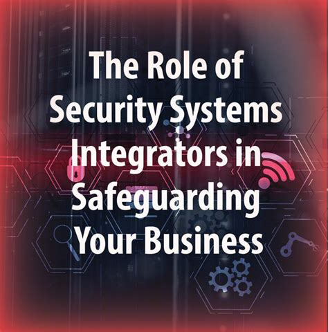 The Role Of Security Systems Integrators In Safeguarding Your Business A3 Communications