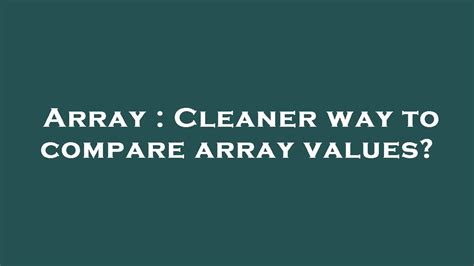 Array Cleaner Way To Compare Array Values Youtube