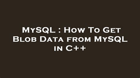 mysql how to get blob data from mysql in c youtube
