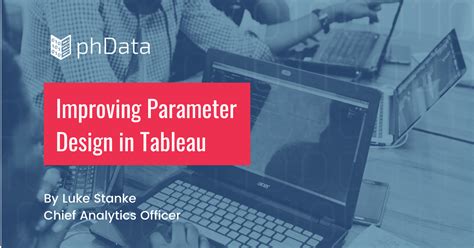 Improving Parameter Design In Tableau Phdata