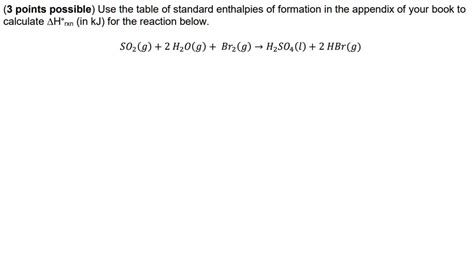 Solved 3 Points Possible Use The Table Of Standard Enthalpies Of Formation In The Appendix Of