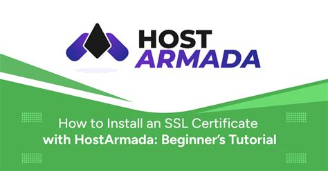 How To Install An Ssl Certificate With Hostarmada Beginners Tutorial Top Hosting Advice