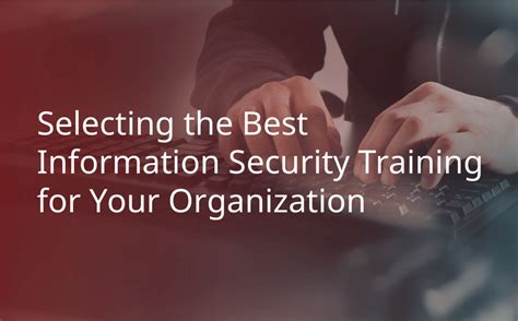 Download Selecting The Best Information Security Training For Your Organization