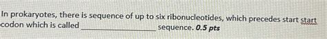 Solved In Prokaryotes There Is Sequence Of Up To Six