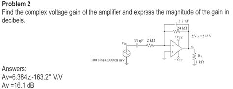 Solved Problem Find The Complex Voltage Gain Of The Chegg Com