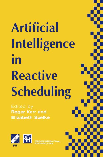 Artificial Intelligence In Reactive Scheduling A Volume Based On The