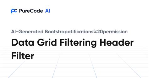 Build Great Bootstrapotifications20permission Data Grid Filtering Header Filter Components