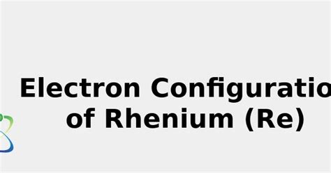 2022 ☢️ Electron Configuration Of Rhenium Re Complete Abbreviated
