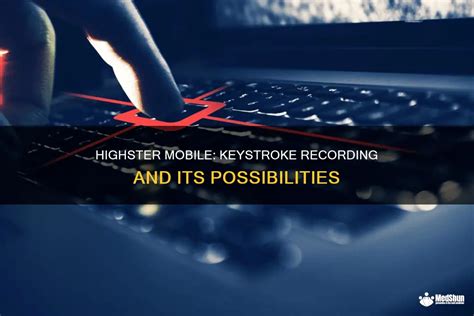 Highster Mobile Keystroke Recording And Its Possibilities Medshun