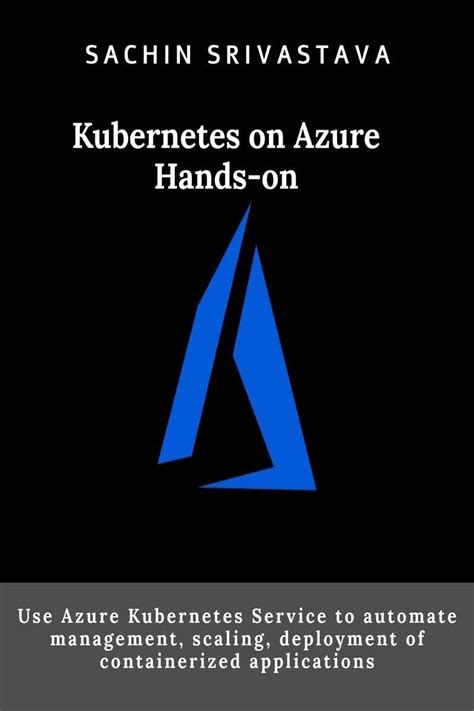 Kubernetes On Azure Hands On Use Azure Kubernetes Service To Automate Management Scaling