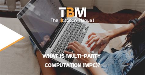 what is multi party computation mpc the bitcoin manual