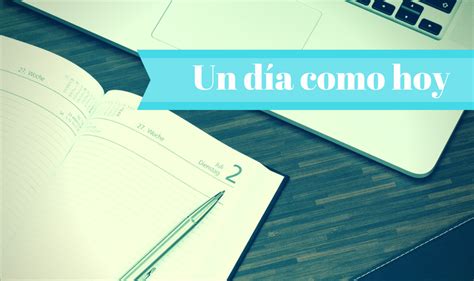 Un Día Como Hoy Un Día Como Hoy