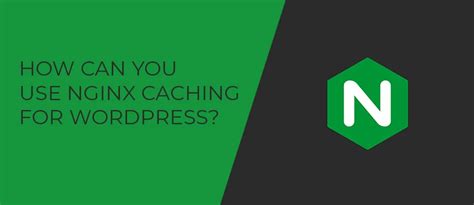 Nginx Caching For Wordpress What Is It And How To Use It