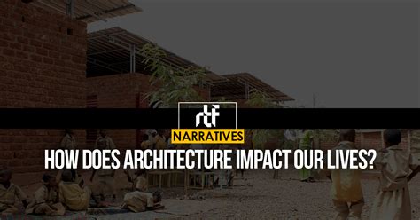 How Does Architecture Impact Our Lives Rtf Rethinking The Future