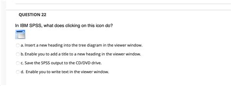 Solved Question 22 In Ibm Spss What Does Clicking On This