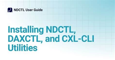 Installing NDCTL DAXCTL And CXL CLI Utilities NDCTL User Guide Installing NDCTL DAXCTL And CXL CLI Utilities NDCTL User Guide
