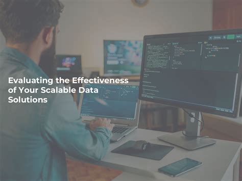 Evaluating The Effectiveness Of Your Scalable Data Solutions