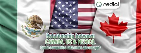 Relationship Between Canada Us And Mexico Could Companies Take More Advantage Redialbpo