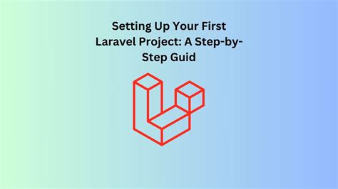 Setting Up Your First Laravel Project A Step By Step Guid It Starter