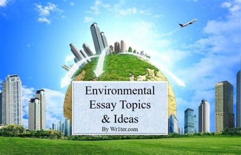 364 Environmental Essay Topics And Ideas Wr1ter