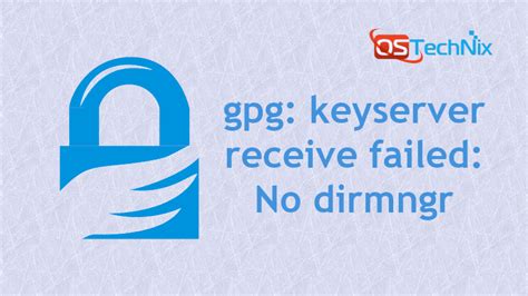How To Fix Gpg Keyserver Receive Failed No Dirmngr Error Ostechnix