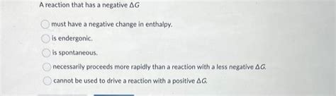 Solved A reaction that has a negative ΔG must have a Chegg