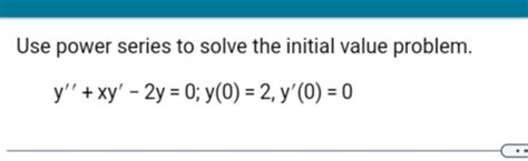 solved use power series to solve the initial value problem
