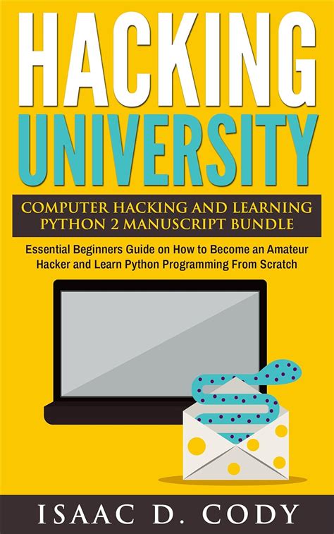 Hacking University Computer Hacking And Learning Python 2 Manuscript Bundle Essential Beginners