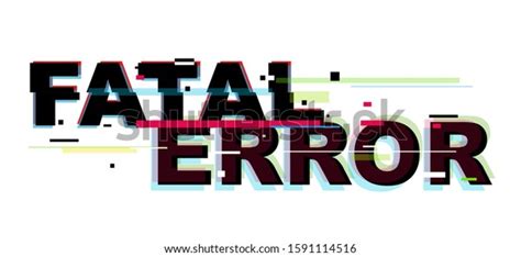Fatal Error Inscription Distorted Glitch Effect Stock Vector Royalty Free 1591114516